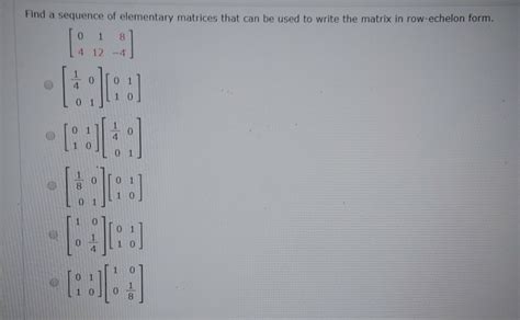 solved find a sequence of elementary matrices that can be