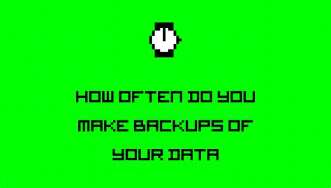 Poll How Often Do You Make Backups Of Your Data