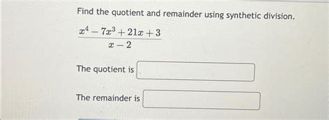 Solved Find The Quotient And Remainder Using Synthetic Chegg Com