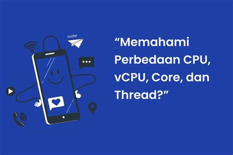 Memahami Perbedaan Cpu Vcpu Core Dan Thread Blog Roofel
