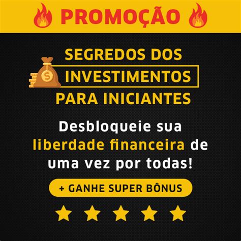 SEGREDOS DOS INVESTIMENTOS PARA INICIANTES BÔNUS WC CLICK DA SI