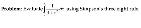Solved 6 1 Problem Evaluate Dx Using Simpson S Three Eight Chegg Com