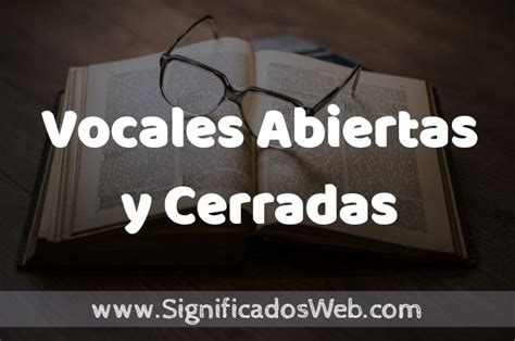 Significado De Vocales Abiertas Y Cerradas ️ Definición Y Concepto