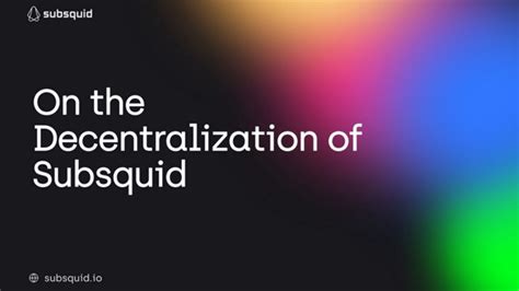 O Decentralizacji Subsquid Do Tej Pory Projekt Sub Squid Wydał By