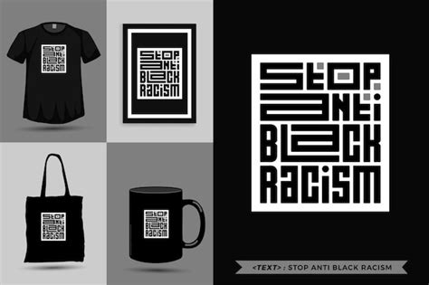 트렌디 한 타이포그래피 견적 동기 부여 Tshirt 안티 블랙 인종 차별 중지 인쇄상의 글자 수직 디자인 서식 파일 프리미엄 벡터