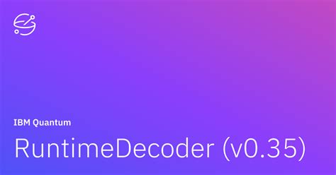 Runtimedecoder V035 Ibm Quantum Documentation