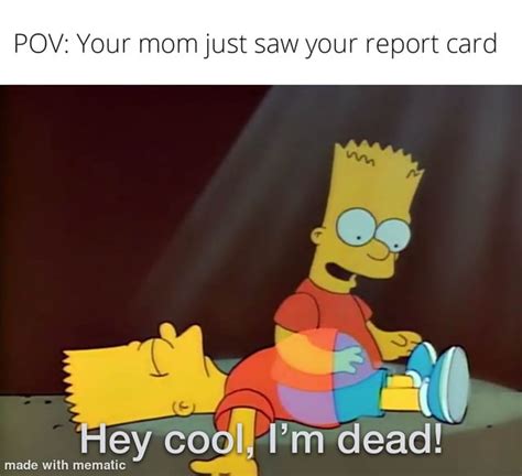 Pov Your Mom Just Saw Your Report Card Rmemes
