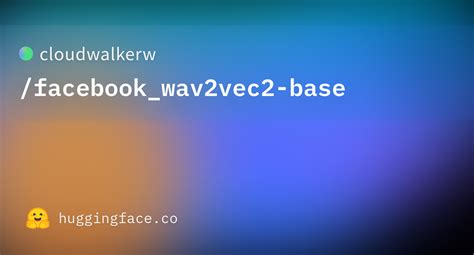 Cloudwalkerw Facebook Wav2vec2 Base Hugging Face
