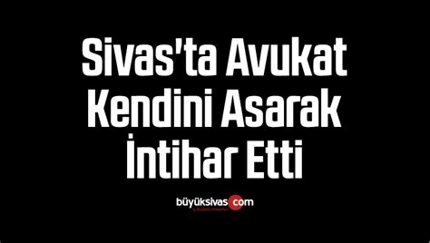 Sivas Üniversite Tokİ Konutlarında Avukat Kendini Asarak İntihar