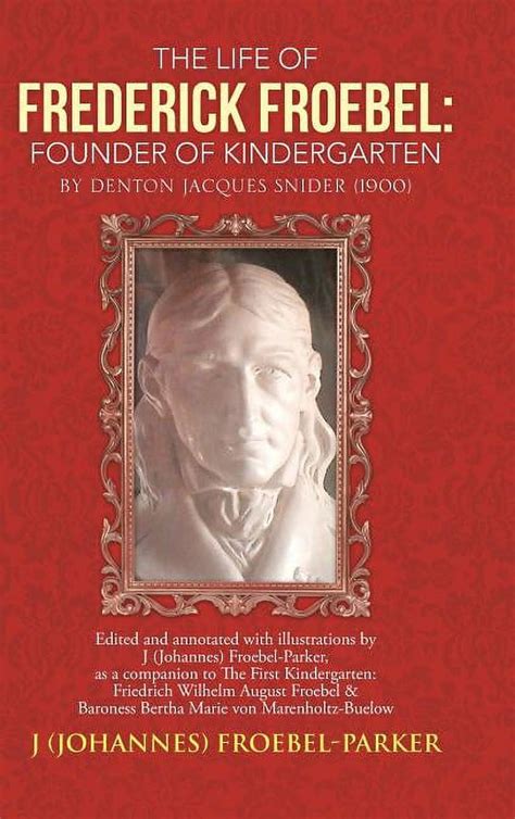 the life of frederick froebel founder of kindergarten by denton