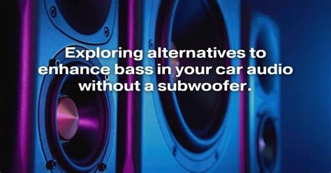 Exploring Alternatives To Enhance Bass In Your Car Audio Without A Subwoofer All For Turntables