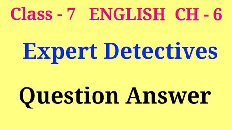 Expert Detectives Class 7 Questions And Answers Class 7 English Ch 6