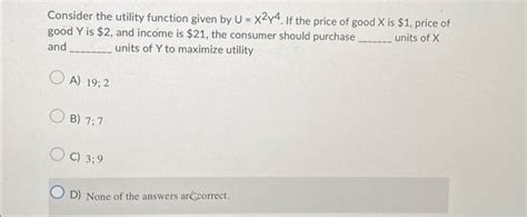 Solved Consider The Utility Function Given By Ux2y4 If The