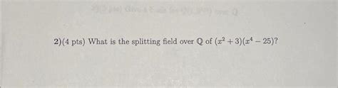 Solved 24 Pts What Is The Splitting Field Over Q Of