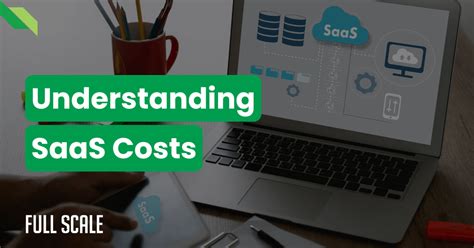 Understanding Saas Costs A Comprehensive Guide For Businesses