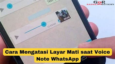 Cara Mengatasi Layar Mati Saat Voice Note WhatsApp Gadget Reviews Com
