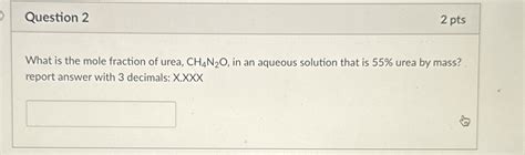 Solved Question 22 ﻿ptswhat Is The Mole Fraction Of Urea