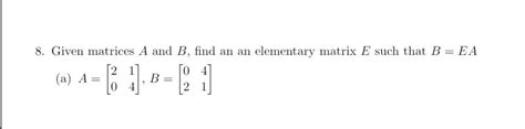 solved 8 given matrices a and b find an an elementary