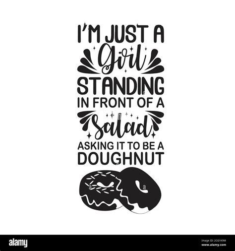 Donuts Quote Good For T Shirt I M Just A Girl Standing In Front Of A
