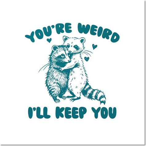 You Re Weird I Ll Keep You Raccoon Opossum Vintage Style Shirt Meme T