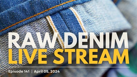 Naked Famous Denim Raw Denim Live Stream Episode 141 YouTube