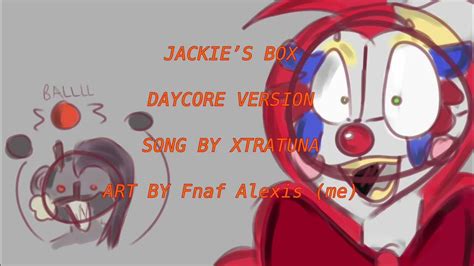 Jackies Box Daycore Song By Xtratuna Youtube