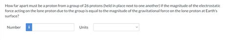 Solved How Far Apart Must Be A Proton From A Group Of 26