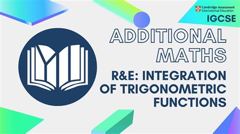 Cie Igcse Additional Maths Integration Of Trigonometric Functions Youtube