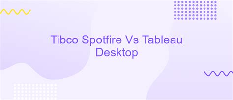 Tibco Spotfire Vs Tableau Desktop Apix Drive