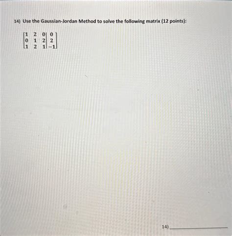 Solved 14 Use The Gaussian Jordan Method To Solve The
