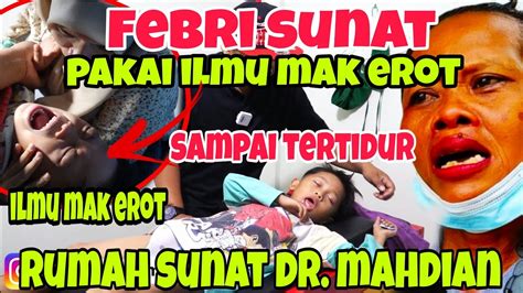 Febri Mak Erot Dkk Sunat Massal Ngilmu Sampai Tidur RUMAH SUNAT DR MAHDIAN YouTube