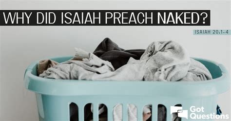 Why Did Isaiah Preach Naked Isaiah 20 14 GotQuestions Org