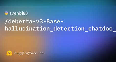 Svenbl80 Deberta V3 Base Hallucination Detection Chatdoc V1 At Main
