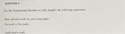 Solved QUESTION 4Use The Fundamental Identities To Fully Chegg
