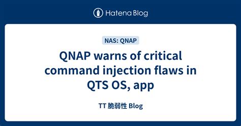 Qnap Warns Of Critical Command Injection Flaws In Qts Os App Tt 脆弱性 Blog