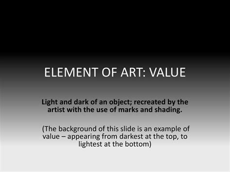 ELEMENT OF ART VALUE Light And Dark Of An Object Recreated By The