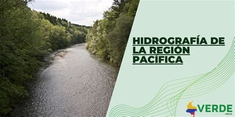 Hidrografía de la región Pacífica Colombia Verde
