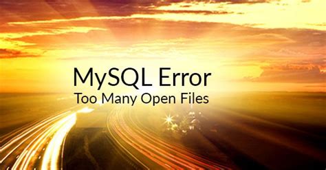 learn with xtivia mysql error too many open files