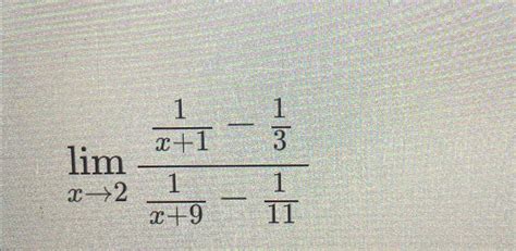 Solved Limx→21x1 131x9 111
