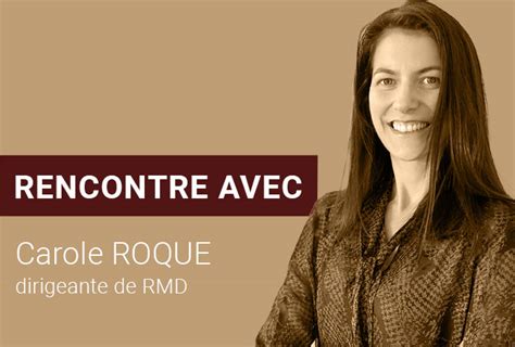 Rencontre Avec Carole Roque Dirigeante De Rmd Obazyne