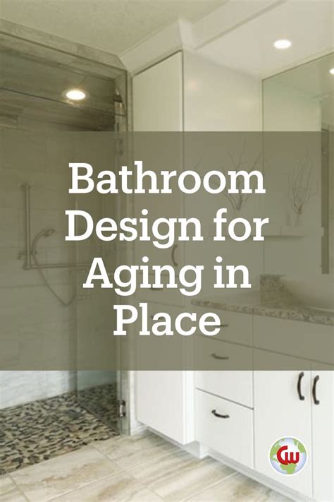 Bathroom Design For Aging In Place Consider A Remodel For Your Loved