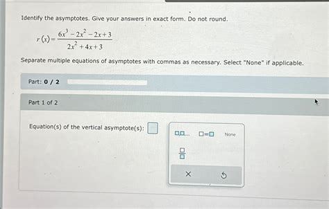 Solved Identify The Asymptotes Give Your Answers In Exact