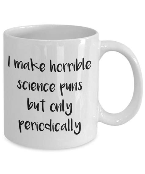 I Make Horrible Science Puns But Only Periodically Mug Funny Coffee Cup