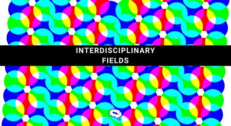 Unlocking Innovation The Power Of Interdisciplinary Fields