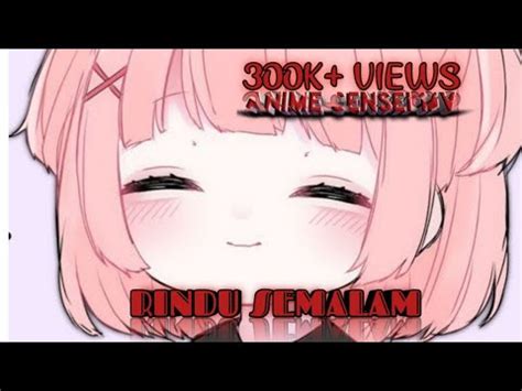 Aku Sayang Kamu Juga Sayang Tapi Rindu Semalam Lyrics Anime Sensei Mv Youtube Music