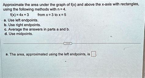 solved the area approximated using the left endpoints is b the area