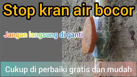 Cara Memperbaiki Stop Kran Air Bocor Rembes YouTube