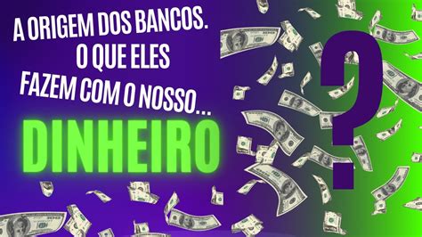 A Origem Dos Bancos O Que Eles Fazem Nosso Dinheiro YouTube