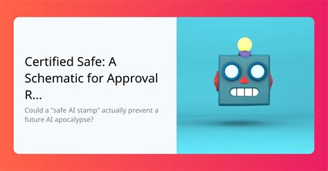 Certified Safe A Schematic For Approval Regulation Of Frontier Ai Ai