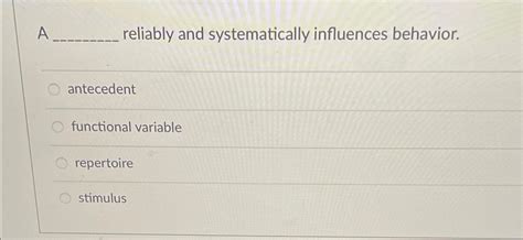Solved A Reliably And Systematically Influences